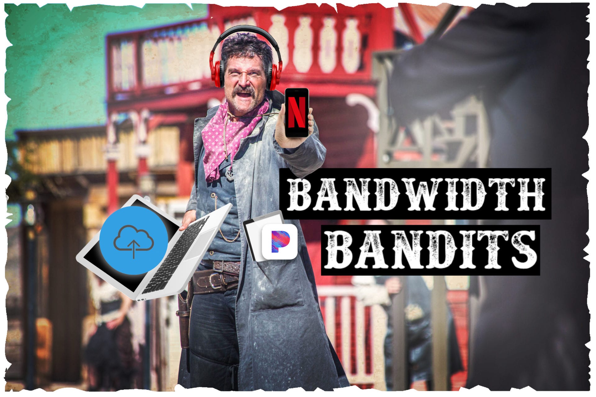 Bandwidth Bandits: How to be the Sheriff of your Business and Catch the ...